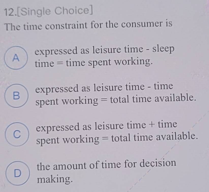 Gelöst:12.[Single Choice] The time constraint for the consumer is A ...