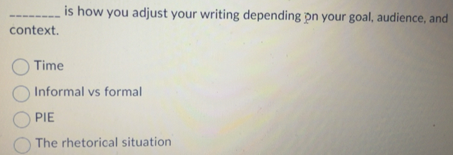 Solved: is how you adjust your writing depending pn your goal, audience ...