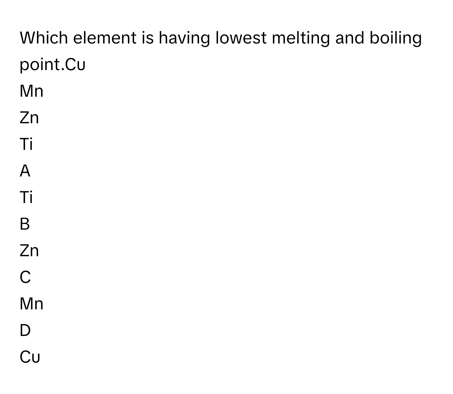 Solved: Which element is having lowest melting and boiling point.Cu Mn ...