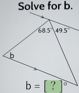 Solved: Solve for b. 68.5° 49.5° b b=[?]^circ [Math]