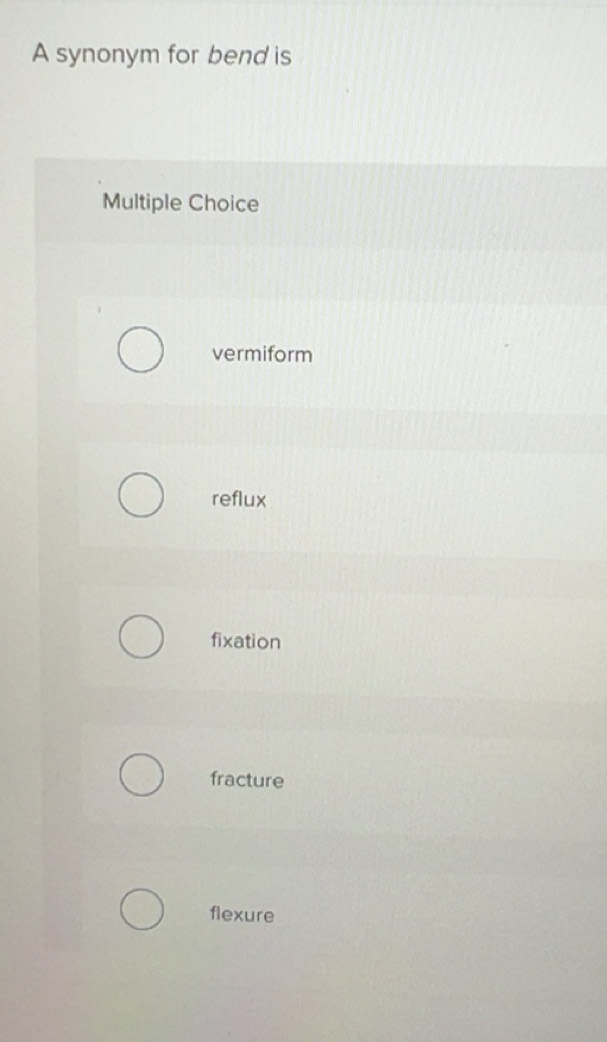 Solved: A synonym for bend is Multiple Choice vermiform reflux fixation ...