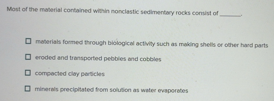 Solved: Most of the material contained within nonclastic sedimentary ...