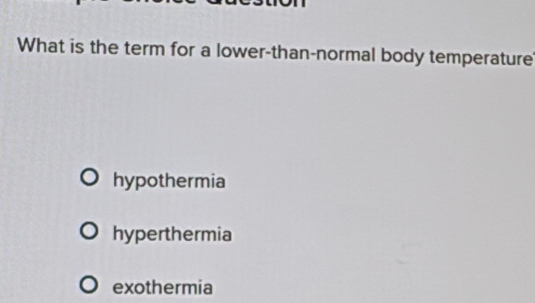 Solved: What is the term for a lower-than-normal body temperature ...