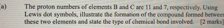 Selesai:The proton numbers of elements B and C are 11 and 7 ...