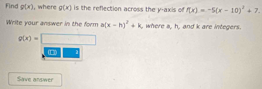 Solved: Find g(x) , where g(x) is the reflection across the y-axis of f ...