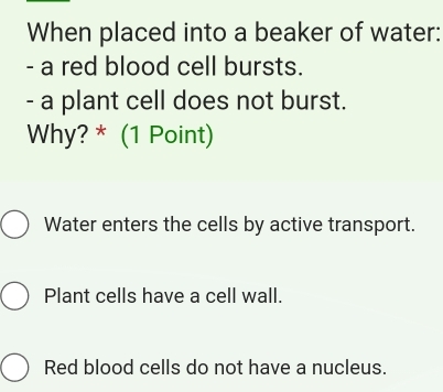 Solved: When placed into a beaker of water: - a red blood cell bursts ...