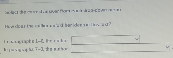 Solved: Select the correct answer from each drop-down menu. How does the author unfold her ideas ...