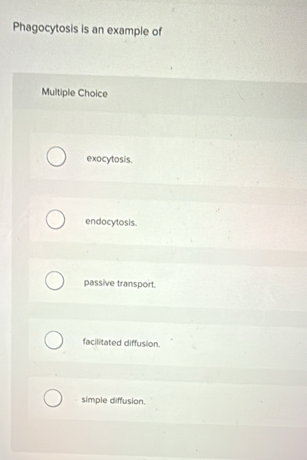 Solved: Phagocytosis is an example of Multiple Choice exocytosis. endocytosis. passive transport ...
