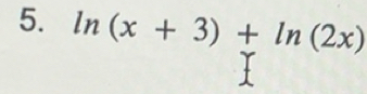 Solved: ln (x+3)+ln (2x) [Math]