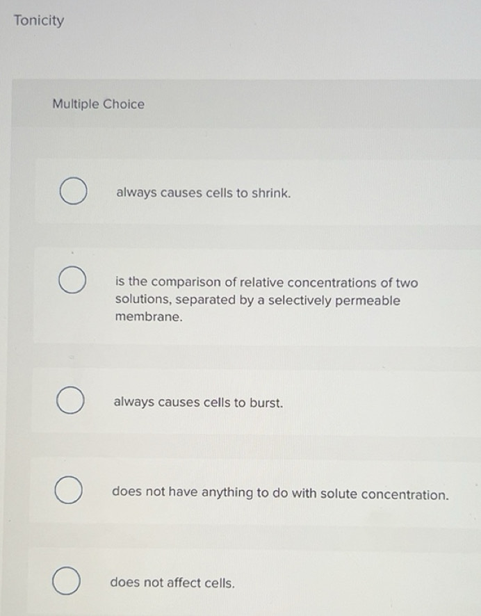 Solved: Tonicity Multiple Choice always causes cells to shrink. is the ...