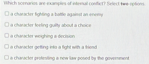 Solved: Which scenarios are examples of internal conflict? Select two ...