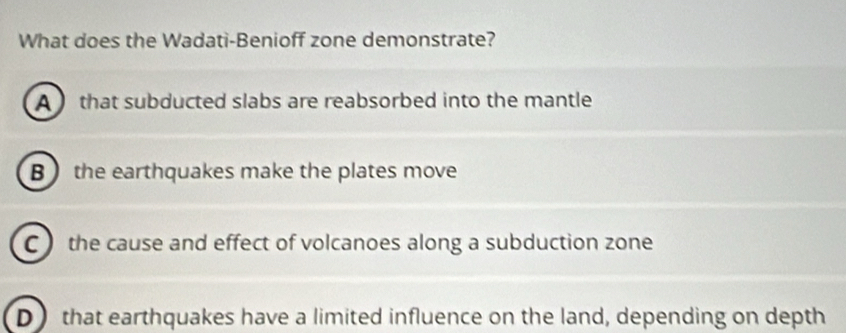 Solved: What does the Wadati-Benioff zone demonstrate? A that subducted ...