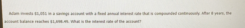 Solved: Adam invests $1,051 in a savings account with a fixed annual ...