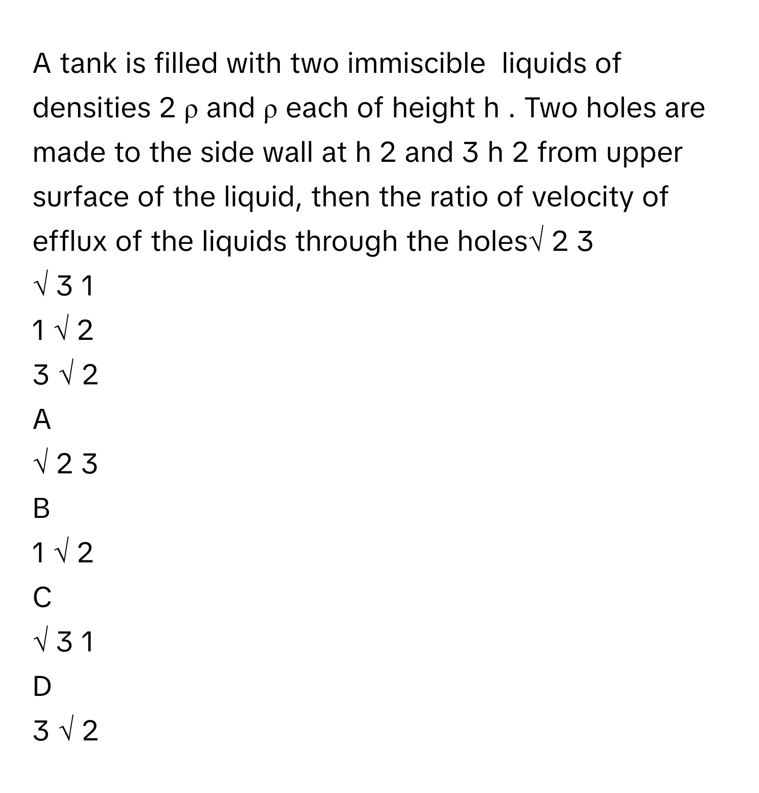 Solved: A tank is filled with two immiscible liquids of densities 2 ρ and ρ each of he [Physics]