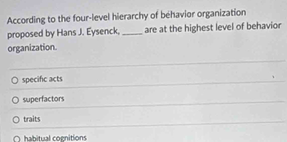 Solved: According to the four-level hierarchy of behavior organization ...