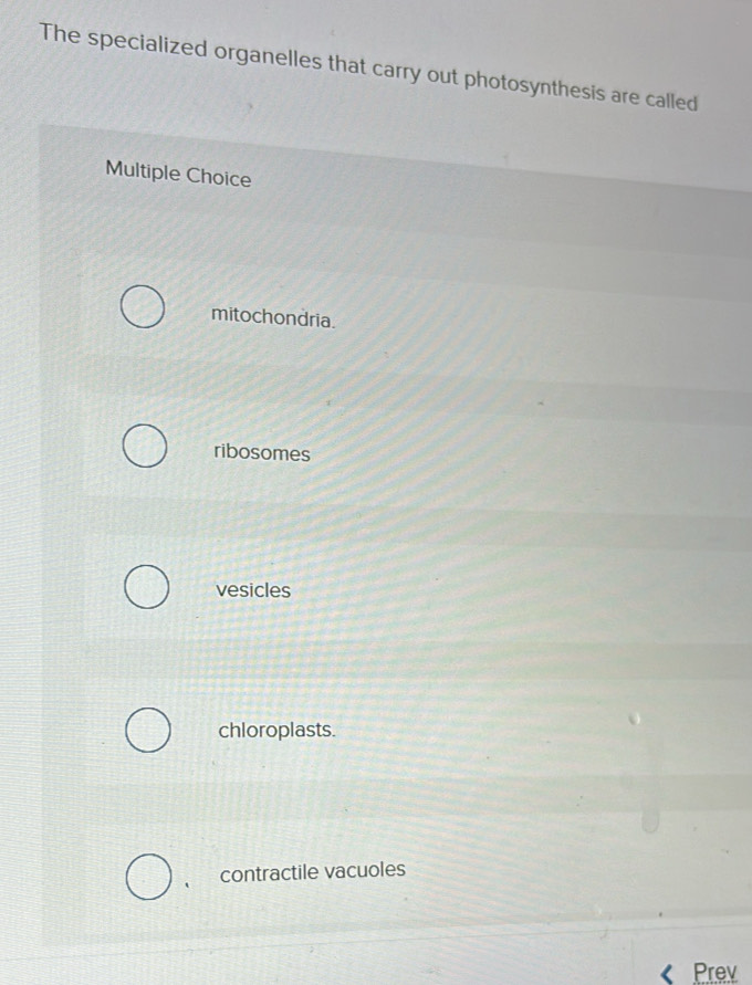 Solved: The specialized organelles that carry out photosynthesis are ...