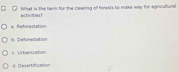 Solved: What is the term for the clearing of forests to make way for ...