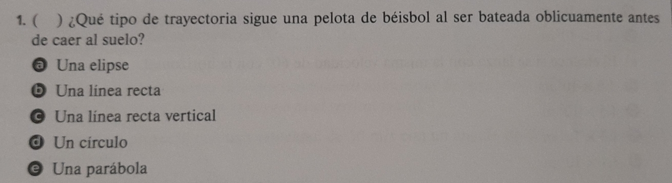 Solved: ( ) ¿Qué tipo de trayectoria sigue una pelota de béisbol al ser ...