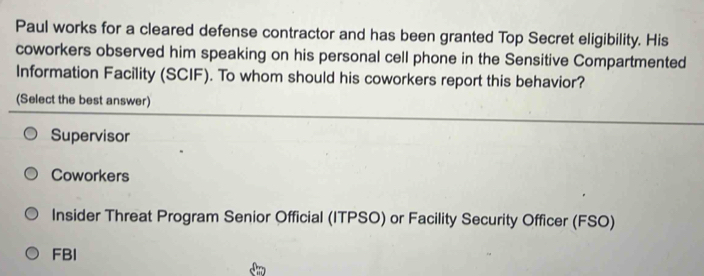 Solved: Paul works for a cleared defense contractor and has been ...