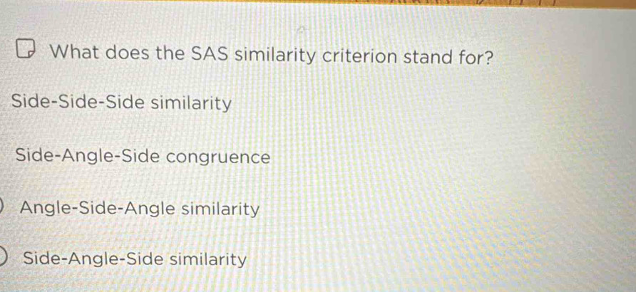 Solved: What does the SAS similarity criterion stand for? Side-Side ...