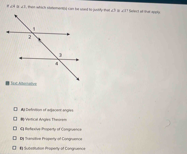 Solved: If ∠ 4≌ ∠ 1 , then which statement(s) can be used to justify ...