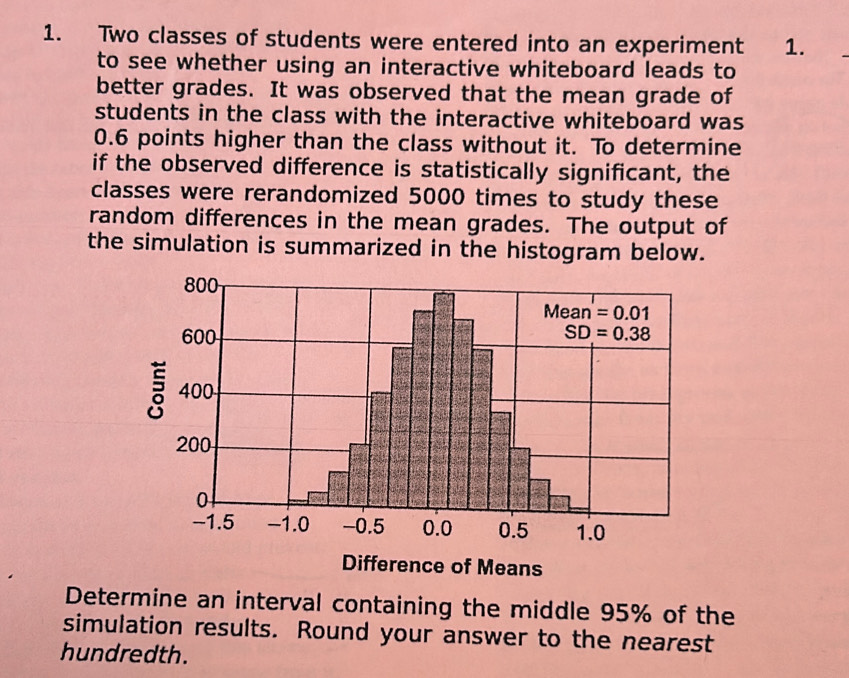 Two classes of students were entered into an experiment 1. to see ...