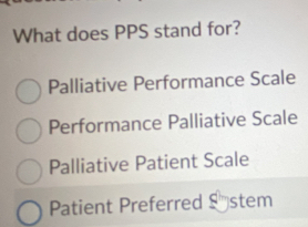 Solved: What does PPS stand for? Palliative Performance Scale ...