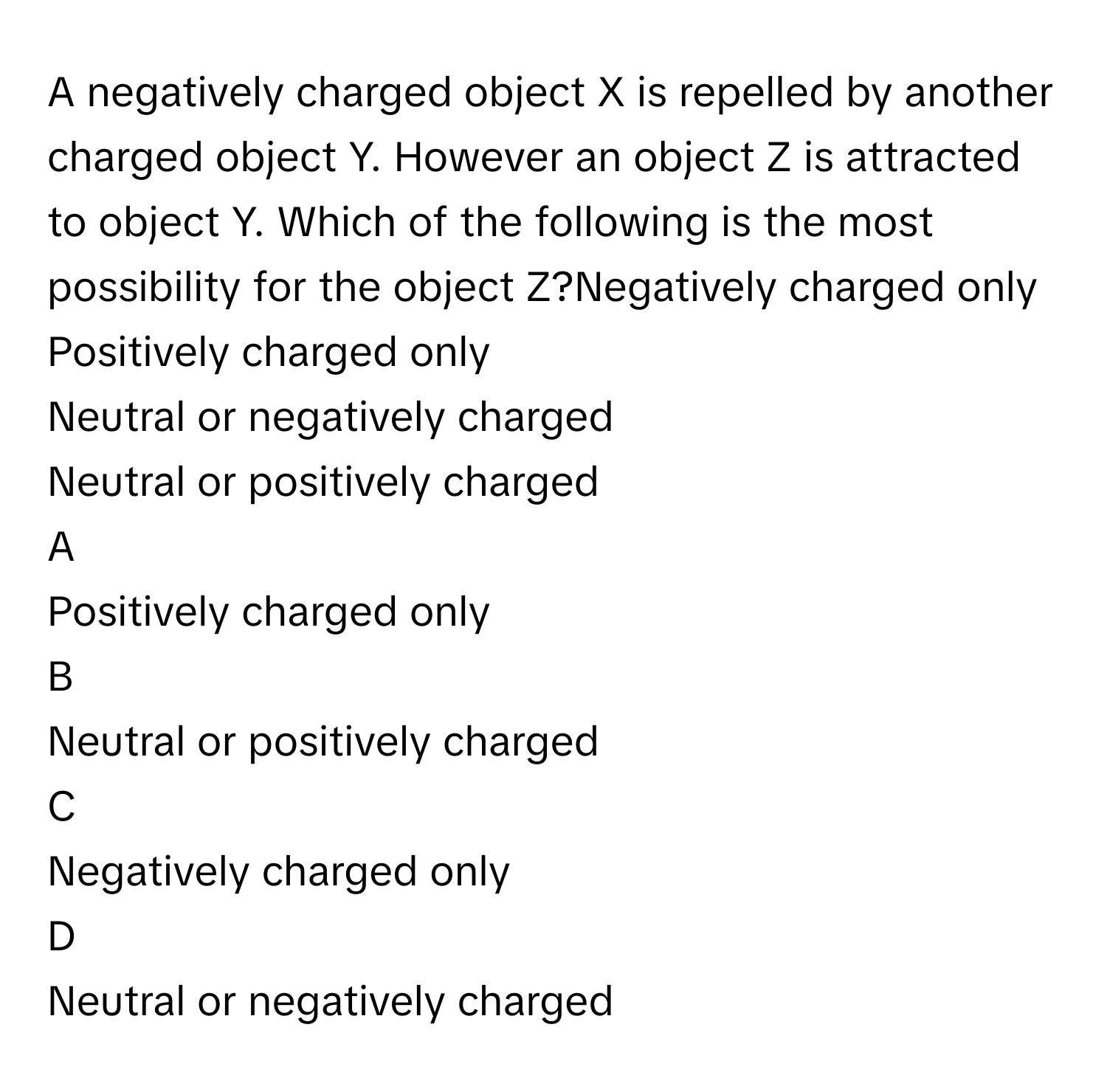 Solved: A negatively charged object X is repelled by another charged object Y. However an object ...