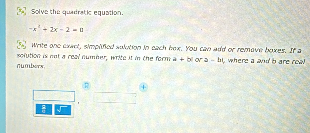 Solved: Solve the quadratic equation. -x^2+2x-2=0 Write one exact ...