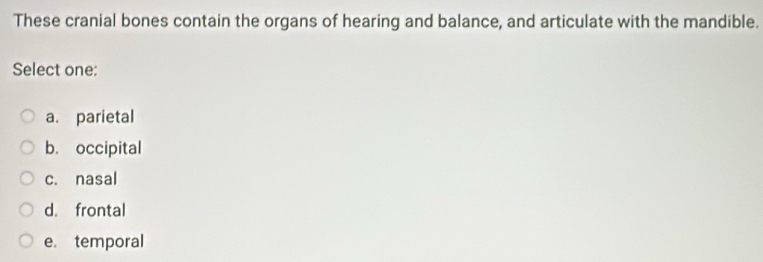 Solved: These cranial bones contain the organs of hearing and balance ...