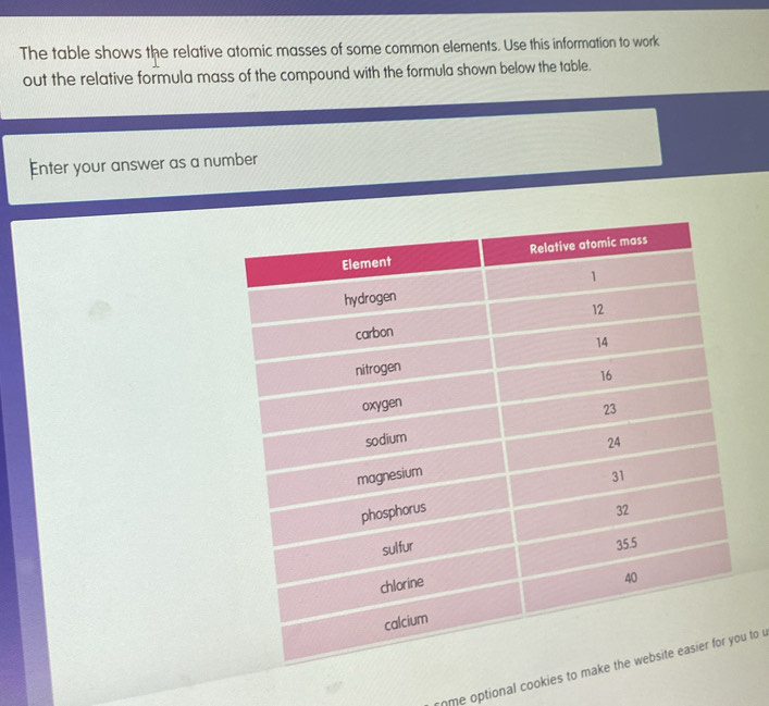 Solved: The table shows the relative atomic masses of some common elements. Use this information ...