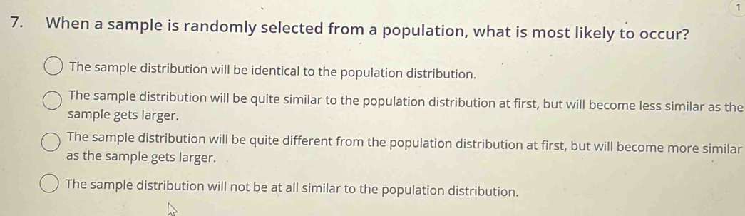 1 7. When a sample is randomly selected from a population, what is most ...