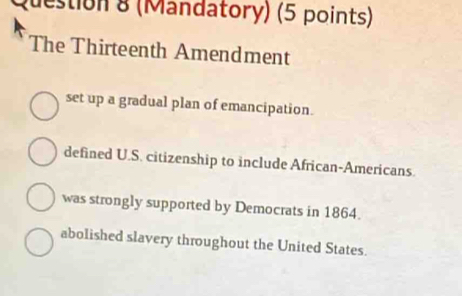 Solved: (Mandatory) (5 points) The Thirteenth Amendment set up a ...
