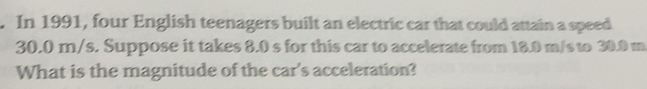 Solved: In 1991, four English teenagers built an electric car that ...