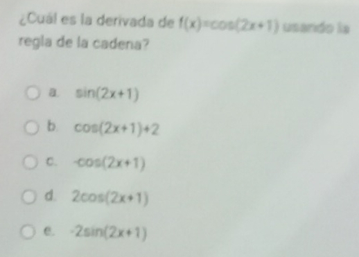 Resuelto:¿Cuál es la derivada de f(x)=cos (2x+1) usanido la regla de la ...