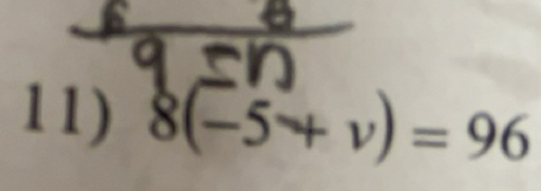 Solved: 8(−5 + v) = 96 [Math]