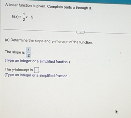 Solved: A linear function is given. Complete parts a through d. h(x)= 1/2 x-5 (a) Determine the ...