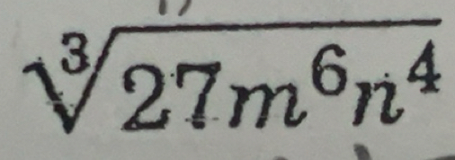Solved: sqrt[3](27m^6n^4) [Math]