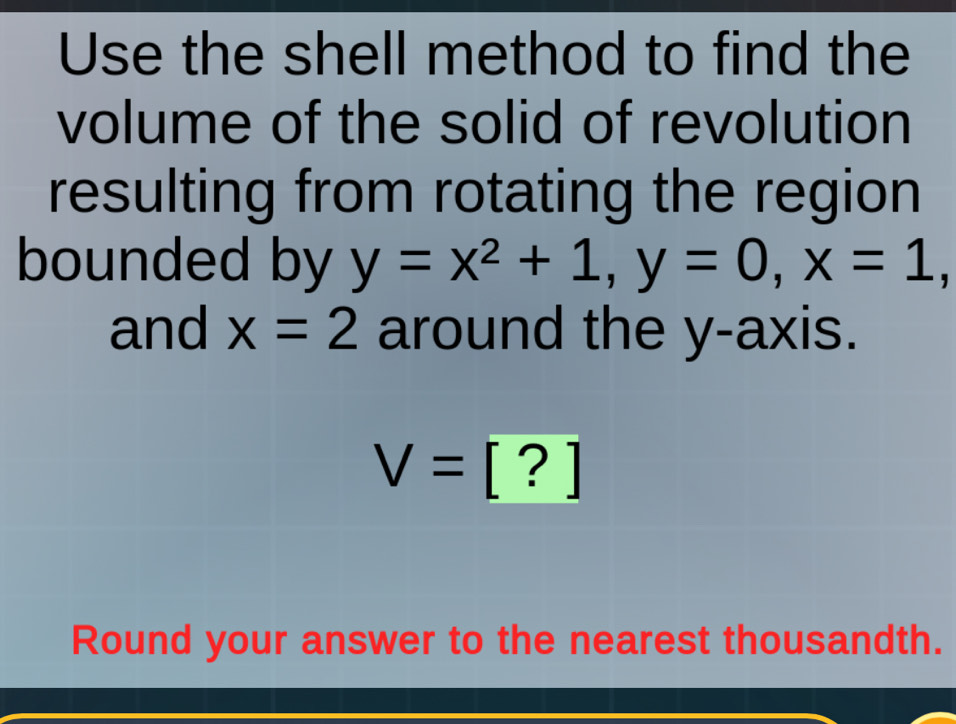 Solved: Use the shell method to find the volume of the solid of ...