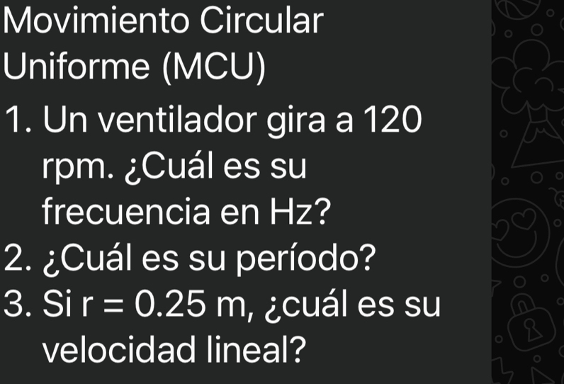Resuelto:Movimiento Circular Uniforme (MCU) 1. Un ventilador gira a 120 ...