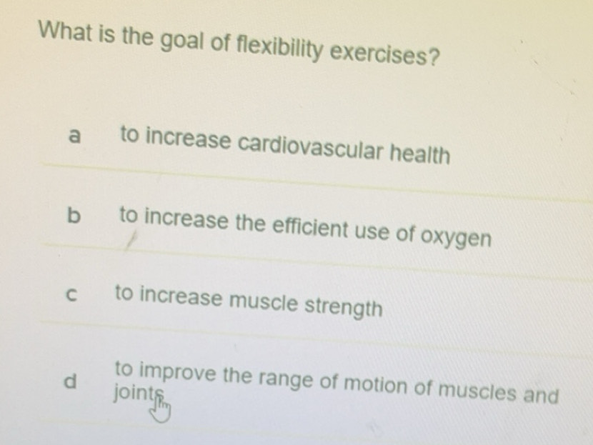 Solved: What is the goal of flexibility exercises? a to increase ...