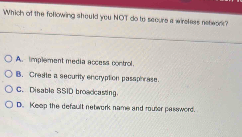 Solved: Which of the following should you NOT do to secure a wireless ...