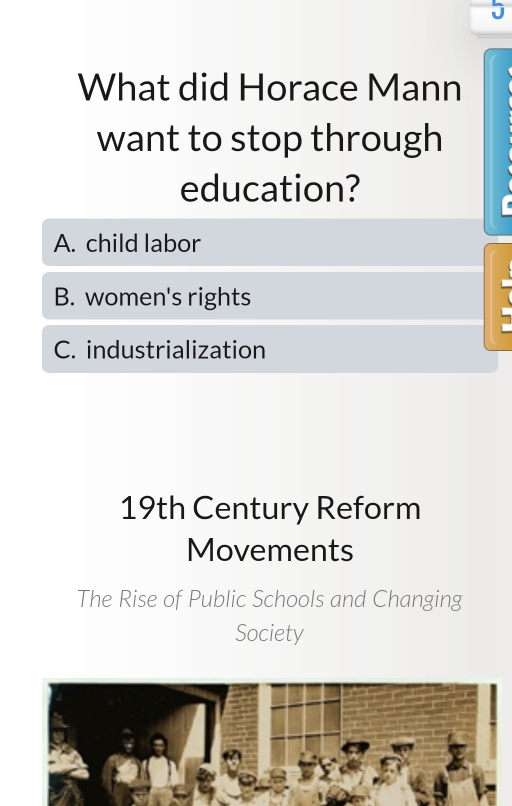 Solved: What did Horace Mann want to stop through education? A. child ...