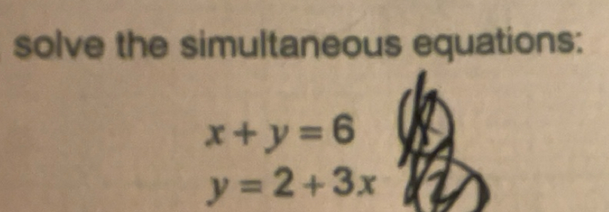 Solved: solve the simultaneous equations: x+y=6 y=2+3x [Math]