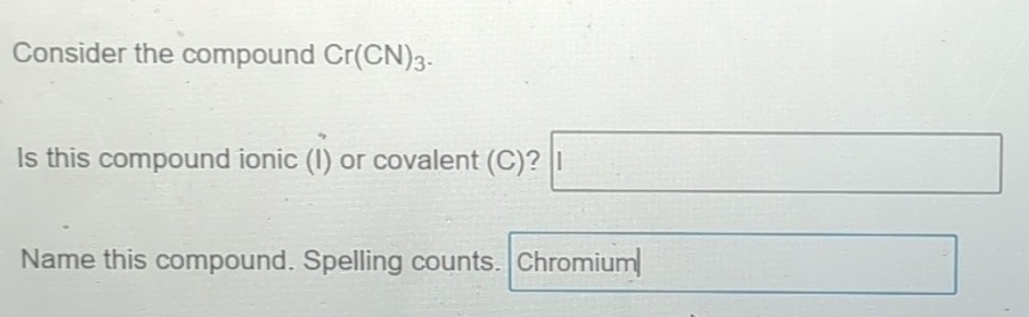 Solved: Consider the compound Cr(CN)_3. Is this compound ionic or ...