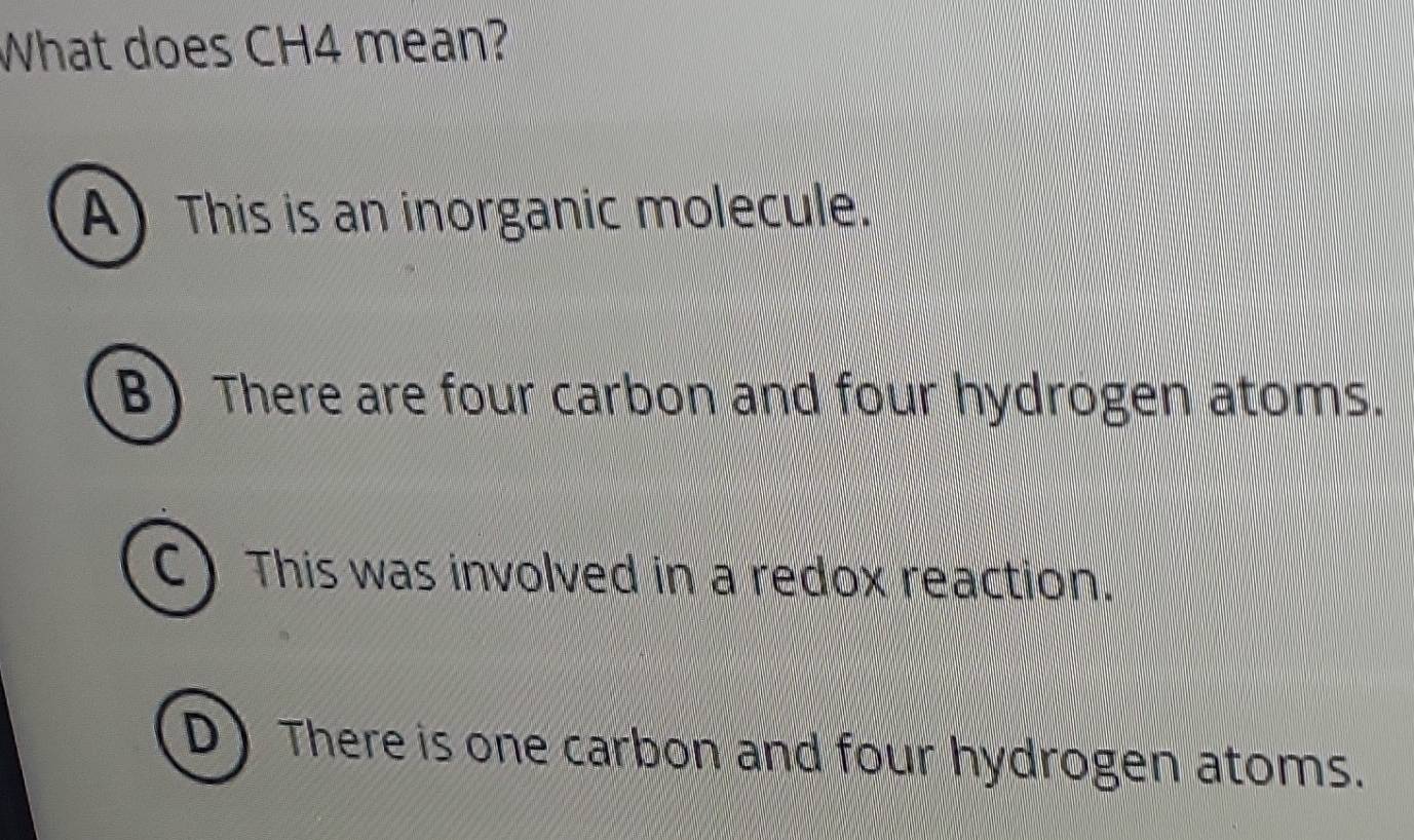Solved: What does CH4 mean? A This is an inorganic molecule. B) There ...