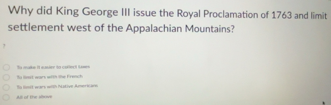 Solved: Why did King George III issue the Royal Proclamation of 1763 ...