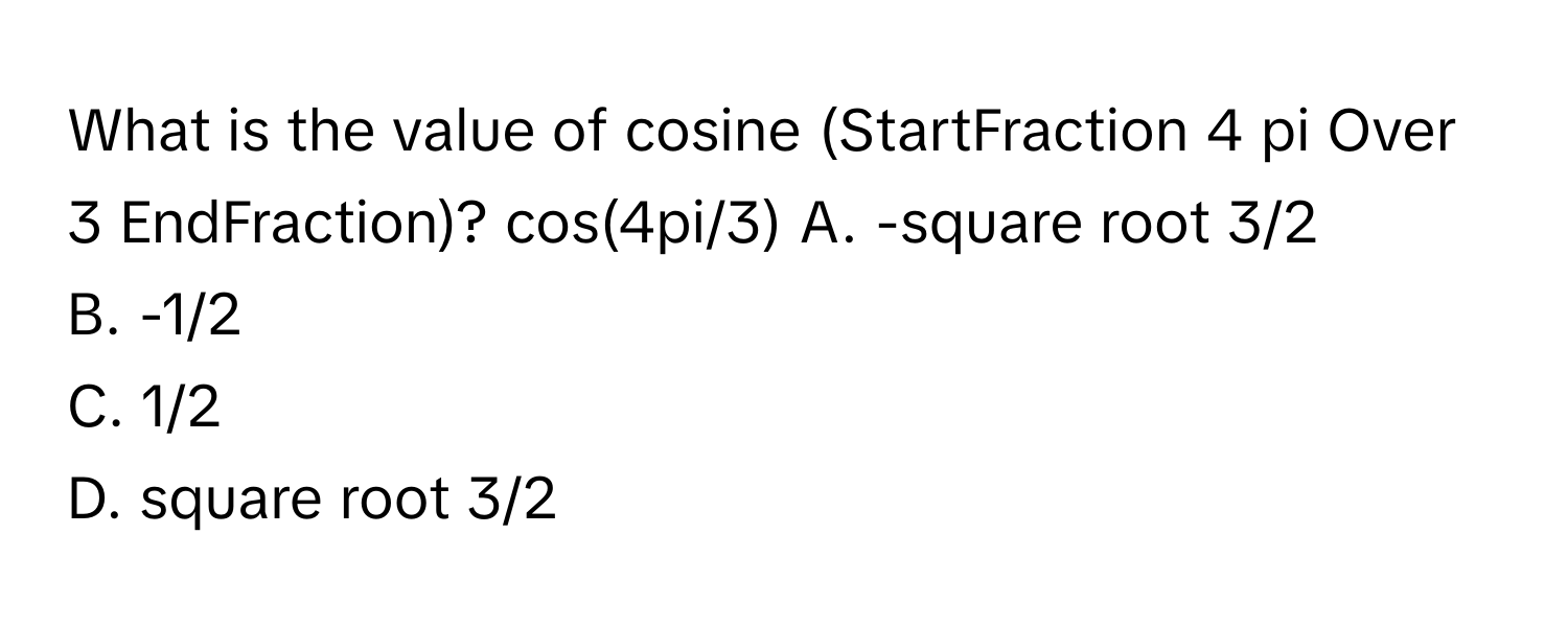 Solved: What is the value of cosine (StartFraction 4 pi Over 3 ...