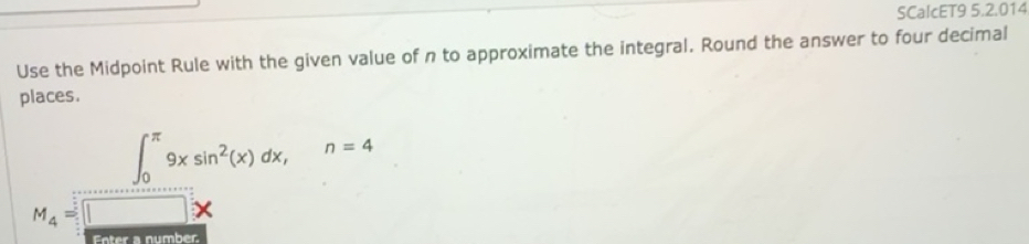 Solved: SCalcET9 5.2.014 Use the Midpoint Rule with the given value of ...