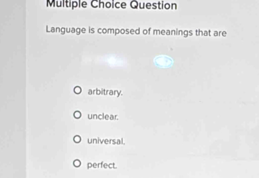 Solved: Question Language is composed of meanings that are arbitrary. unclear. universal ...